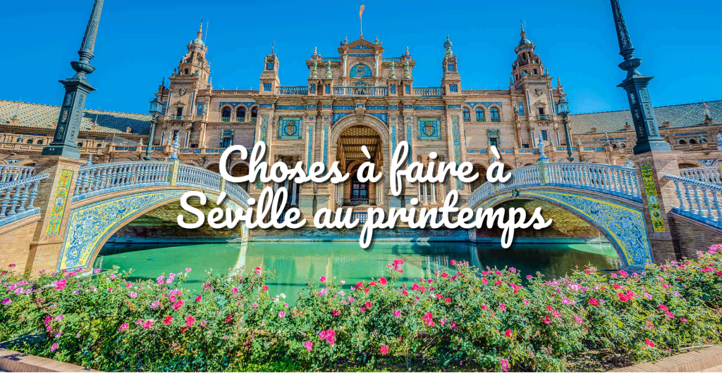 Choses à faire à Séville au printemps avec famille ou le groupe