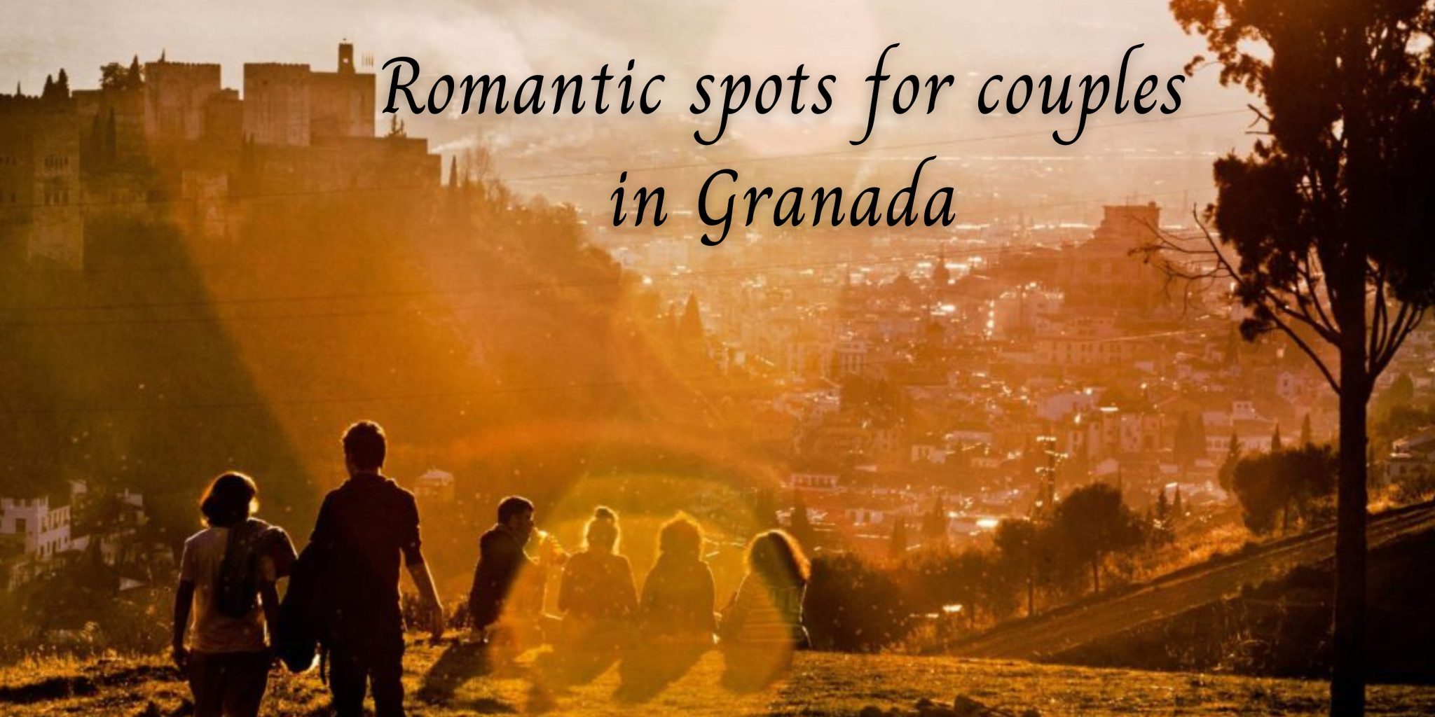 Romantic spots for couples in Granada - Not Just a Tourist