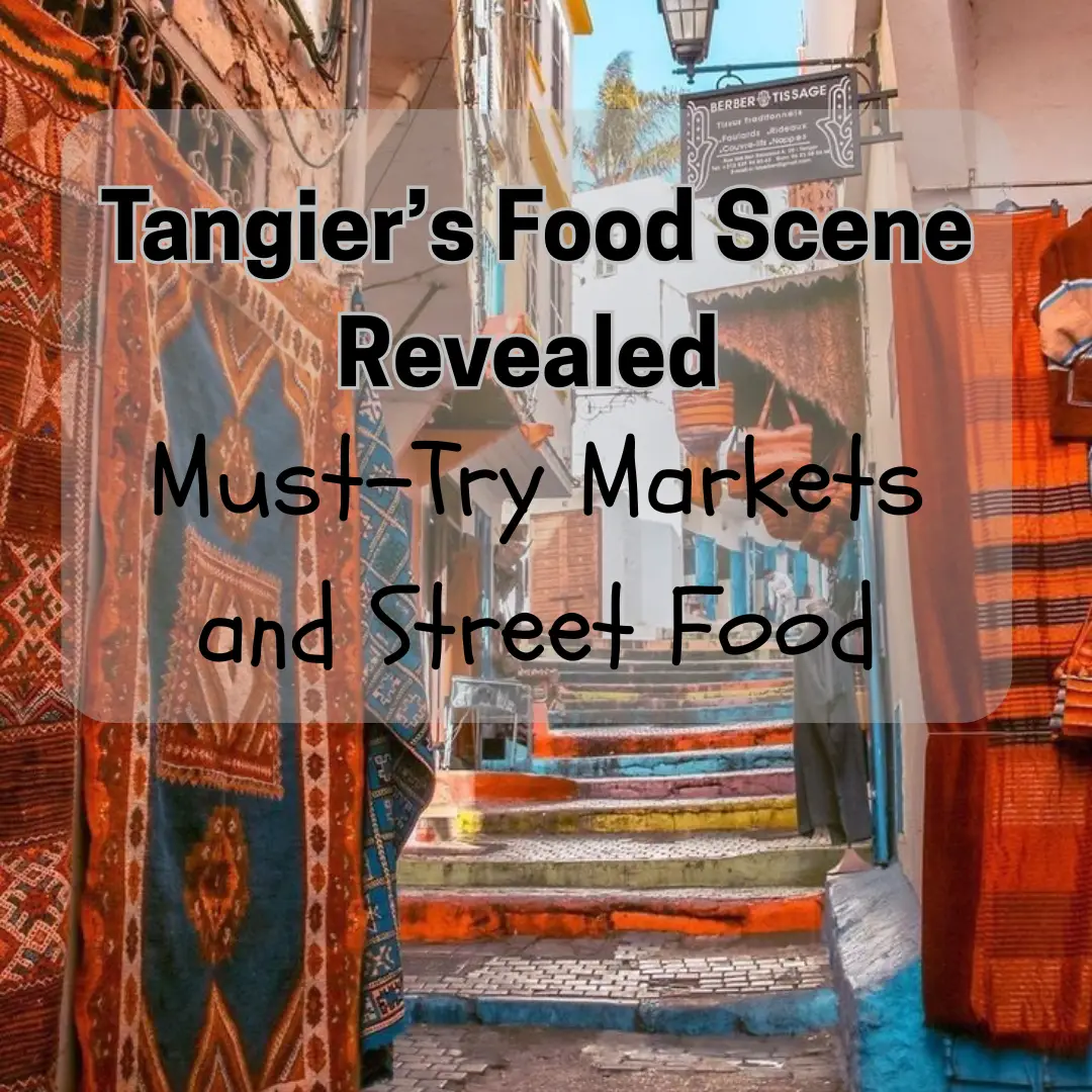 Tangier's Food Scene Revealed | Must-Try Markets & Street Food